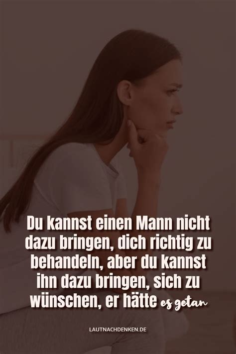 Du Kannst Einen Mann Nicht Dazu Bringen Dich Richtig Zu Behandeln