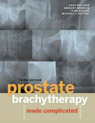 Prostate Brachytherapy Made Complicated By Kent Wallner Very Good