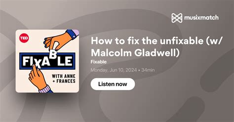 How To Fix The Unfixable W Malcolm Gladwell Transcript Fixable