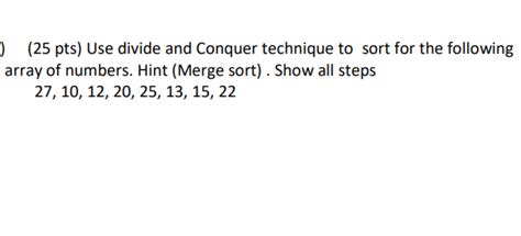 Solved 25 Pts Use Divide And Conquer Technique To Sort