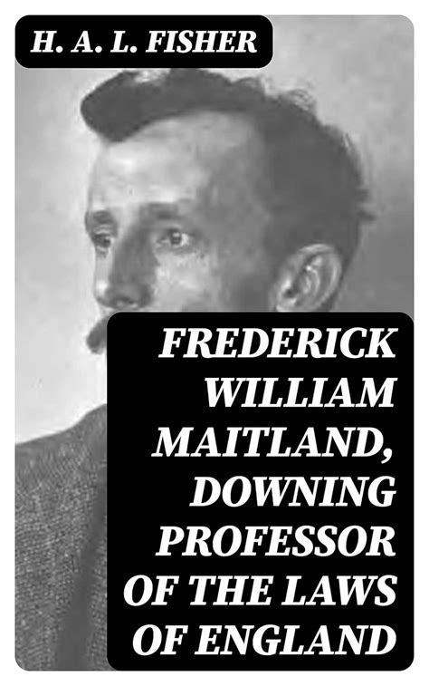 Frederick William Maitland Downing Professor Of The Laws Of England A