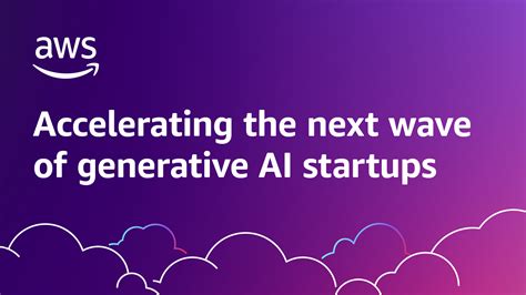Accelerating The Next Wave Of Generative Ai Startups Aws Startups Blog