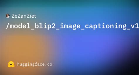 Zezanzietmodelblip2imagecaptioningv1 · Hugging Face