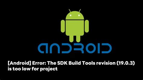 Android Errorthe Sdk Build Tools Revision 1903 Is Too Low For Project Naiwaendebuggingsoft