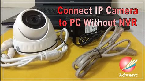 Connect Ip Cctv Camera To Pc Without Nvr How To Connect Camera To