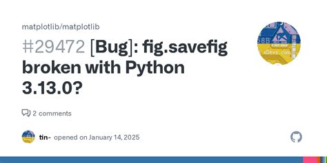 Bug Figsavefig Broken With Python 3130 · Issue 29472