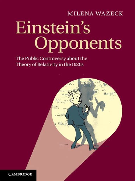 Einsteins Opponents The Public Controversy About The Theory Of