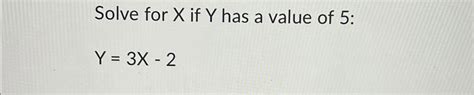 Solved Solve For X If Y Has A Value Of 5 Y 3x 2 Chegg Com