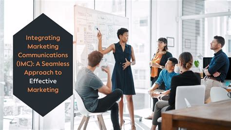 Integrating Marketing Communications Imc A Seamless Approach To