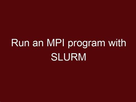 Run An MPI Program With SLURM HPC SRE Administration