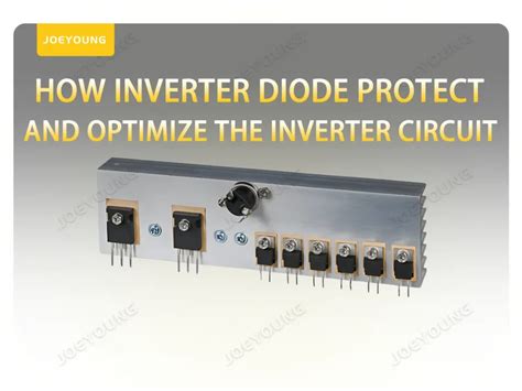 How Inverter Diode Protect And Optimize The Inverter Circuit Joeyoung