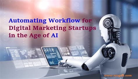 Automating Workflow For Digital Marketing Startups In The Age Of Ai Seo Expert Seogdk