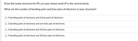 Draw The Lewis Structure For Pf3 On Your Shown Work P Is The Central Atom What Are The Number