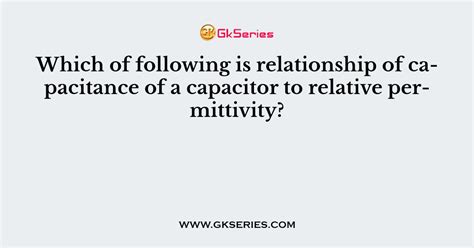 Which Of Following Is Relationship Of Capacitance Of A Capacitor To
