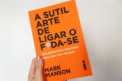 A Sutil Arte De Ligar O Foda Se Conheça O Livro Know