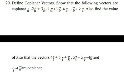 Solved 20 Define Coplanar Vectors Show That The Following Vectors Are Coplanar Vector A