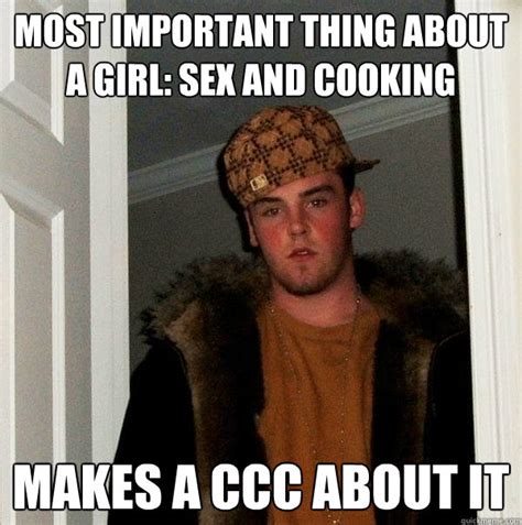 Most Important Thing About A Girl Sex And Cooking Makes A Ccc About It Scumbag Steve Quickmeme