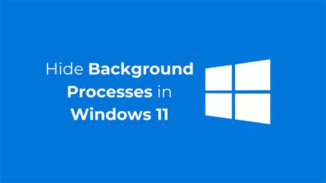 Cómo Ocultar Procesos De Fondo En Windows 11