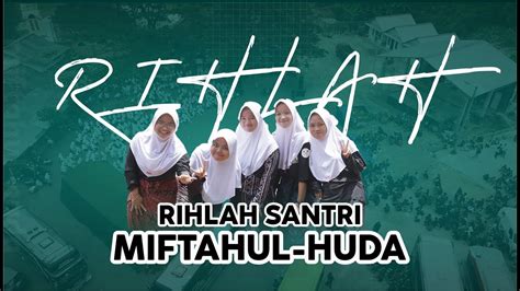 KESERUAN RIHLAH BERSAMA SANTRI MIFTAHUL HUDA MHTV YouTube