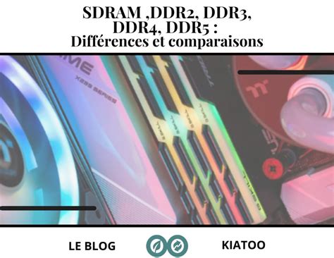 sdram ddr2 ddr3 ddr4 ddr5 différences comparaison