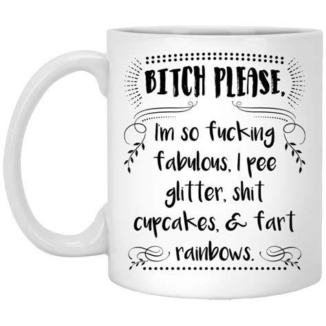 Bitch Please Im So Fucking Fabulous I Pee Glitter Shit Cupcakes Fart