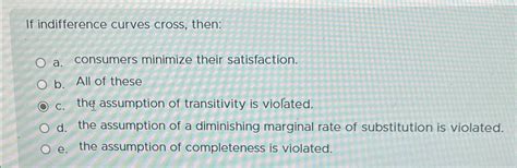 Solved If Indifference Curves Cross Then A Consumers Chegg