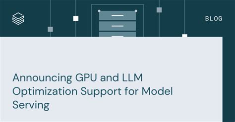 Announcing Gpu And Llm Model Serving Databricks Blog
