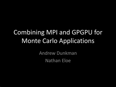 Ppt Combining Mpi And Gpgpu For Monte Carlo Applications Powerpoint