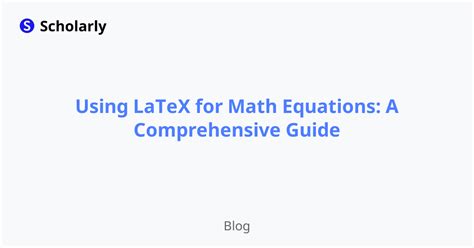 Using Latex For Math Equations A Comprehensive Guide Scholarly Blog