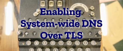 enabling system wide dns over tls fedora magazine