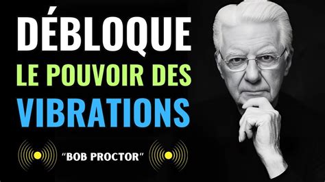 DÉBLOQUE le Pouvoir de la Loi de la Vibration Bob Proctor Révèle le