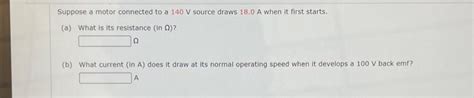 Solved Suppose A Motor Connected To A 140 V Source Draws