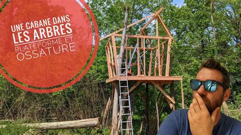 La Vid O Youtube Du Jour Une Cabane Dans Les Arbres Plateforme Et Ossature La Cabane Des
