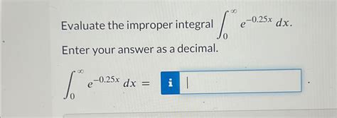 Solved Evaluate The Improper Integral ∫0∞e 025xdx ﻿enter