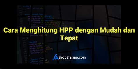 Cara Menghitung HPP Dengan Mudah Dan Tepat