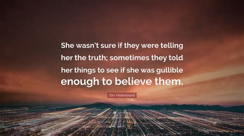 Elin Hilderbrand Quote “she Wasnt Sure If They Were Telling Her The