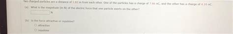 Two Charged Particles Are A Distance Of 1 82 M From Chegg