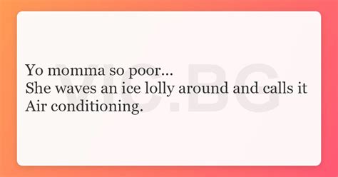Yo Momma So Poor She Waves An Ice Lolly Around And Calls It Air Conditioning