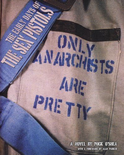 The Early Days Of The Sex Pistols Only Anarchists Are Pretty By Mick O