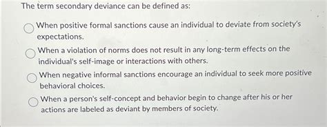 Solved The Term Secondary Deviance Can Be Defined Aswhen