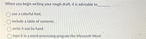 Solved When You Begin Writing Your Rough Draft It Is Chegg