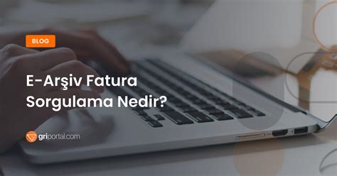 E Arşiv Fatura Sorgulama Nedir E Arşiv Görüntüleme Gri Portal
