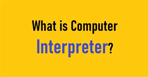 What Is Computer Interpreter 1 Important Component Lovhind