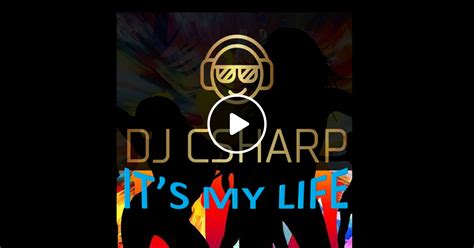 Its My Life 170 By Music By Dj Csharp Mixcloud