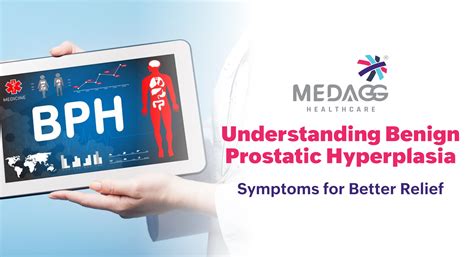 Understanding Benign Prostatic Hyperplasia Symptoms For Better Relief Medagg