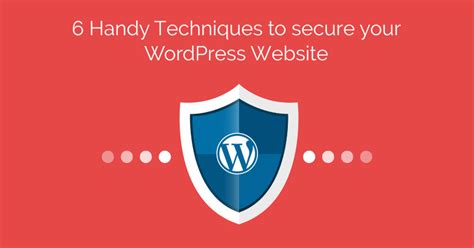 6 Handy Techniques To Secure WordPress Website
