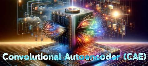 Convolutional Autoencoders (CAE)