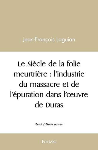 Le Siècle De La Folie Meurtrière Lindustrie Du Massacre Et De L