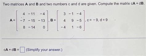 Solved Two Matrices A And B And Two Numbers C And D Are Chegg Com