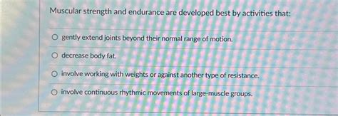 Solved Muscular Strength And Endurance Are Developed Best By Chegg